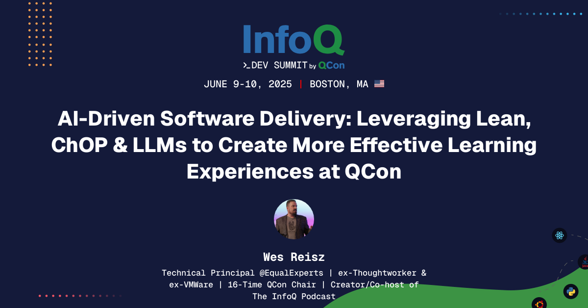 InfoQ Dev Summit Boston 2025 | AI-Driven Software Delivery: Leveraging Lean, ChOP & LLMs to ...