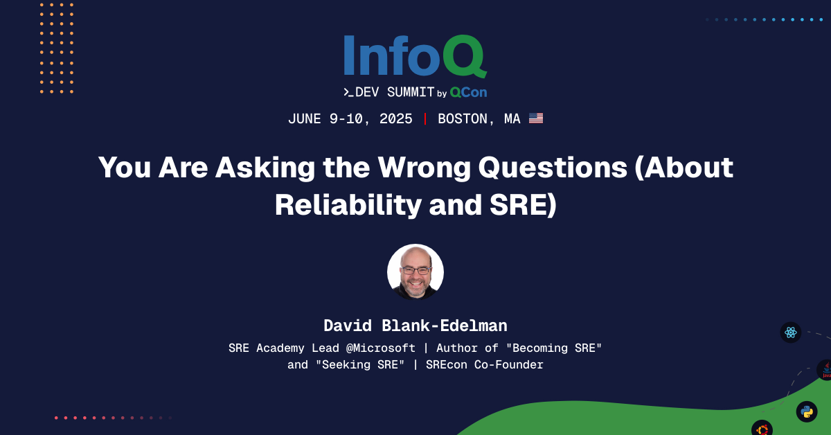 InfoQ Dev Summit Boston 2025 | You Are Asking the Wrong Questions (About Reliability and SRE)